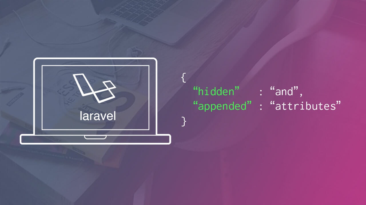 Laravel Hidden & Appended Attributes
