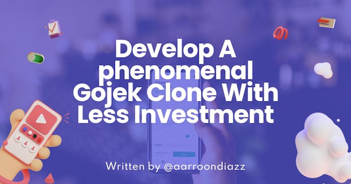 Develop A phenomenal Gojek Clone With Less Investment Develop A phenomenal Gojek Clone With Less Investment