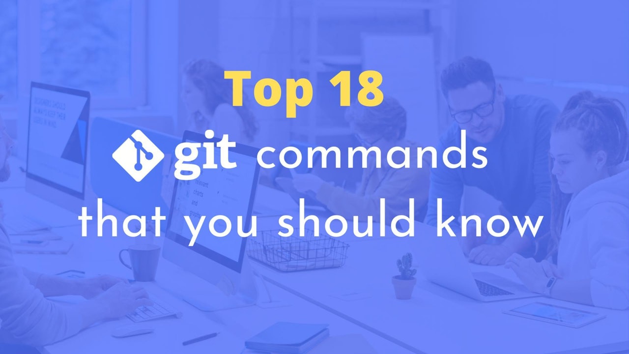 Top 18 Git Commands That You Should Know 