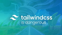 Why TailwindCSS Is Dangerous