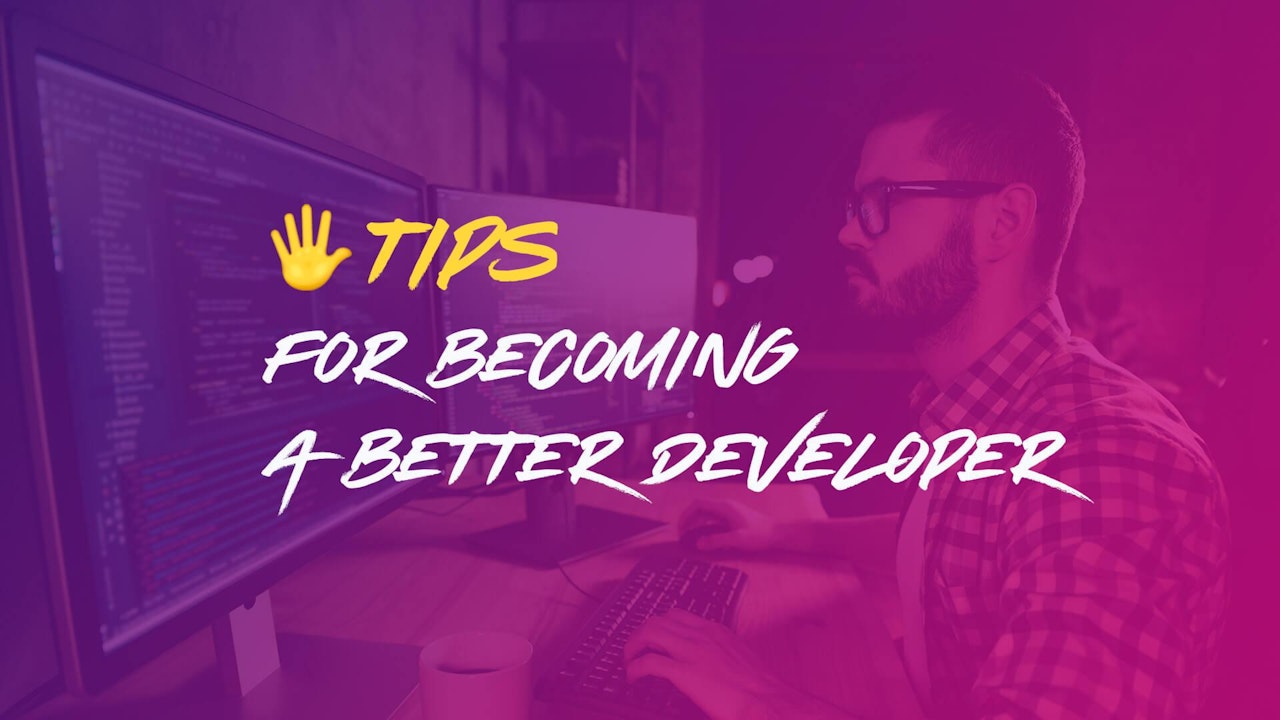 5 Tips for Becoming a Better Developer - DevDojo