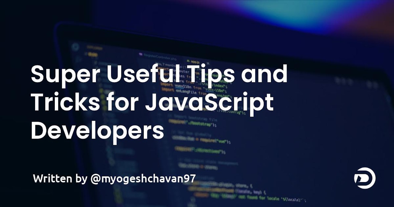 Super Useful Tips & Tricks for JavaScript Developers