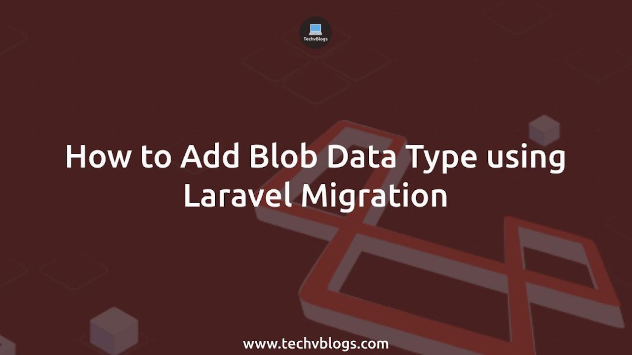How to Add Blob Data Type Using Laravel Migration: Easy Tutorial - DevDojo