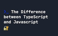The Difference Between TypeScript And Javascript